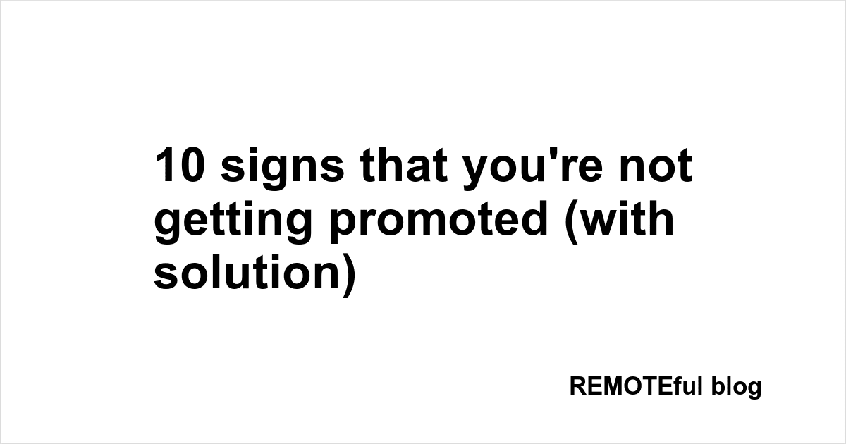 10 signs that you're not getting promoted (with solution)