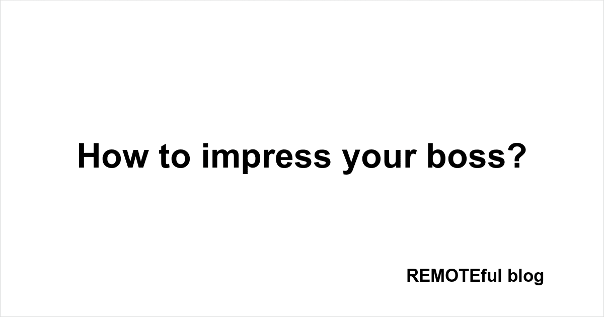 How To Impress Your Boss how-to-impress-your-boss