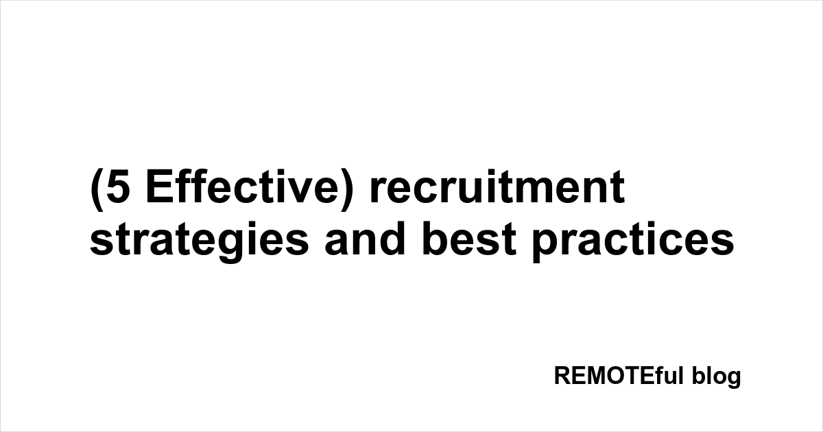 (5 Effective) recruitment strategies and best practices