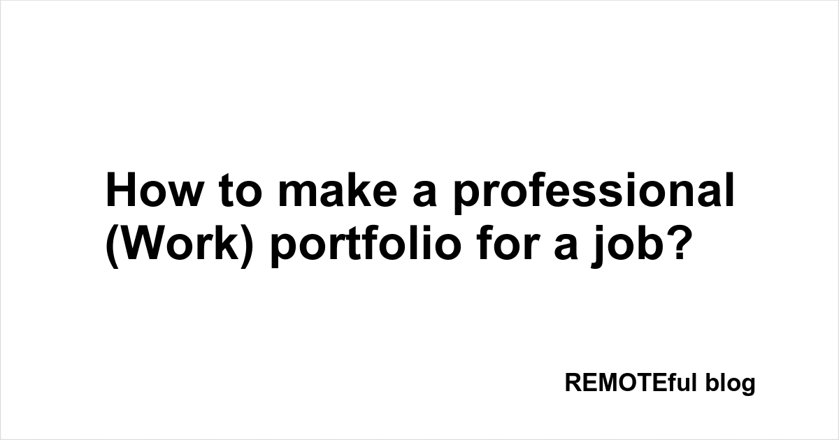 How To Make A Professional Work Portfolio For A Job 